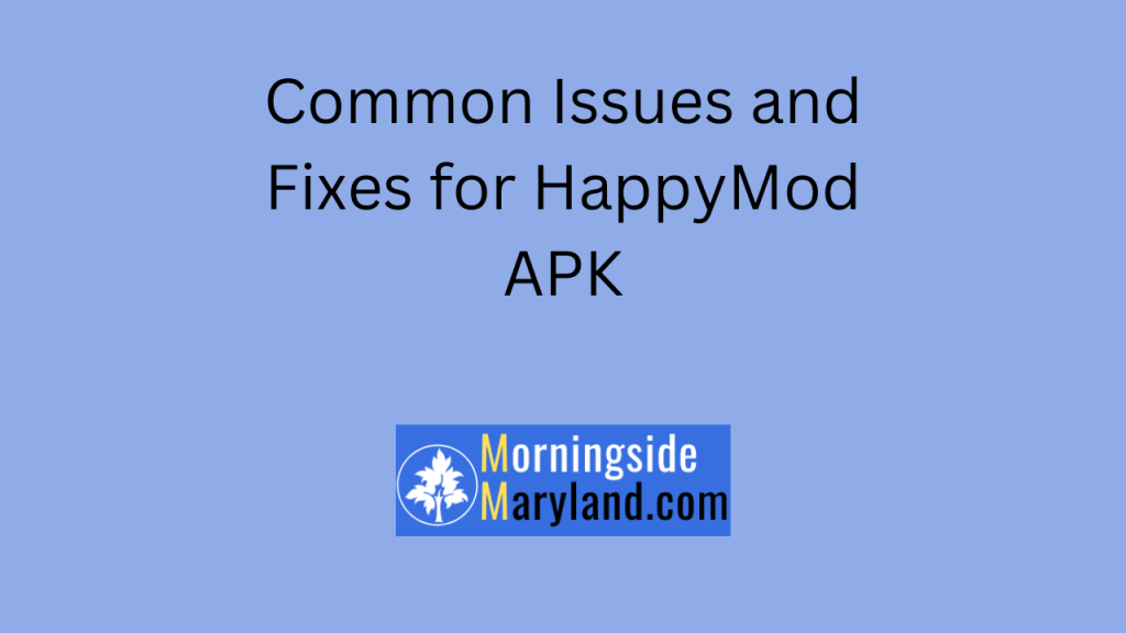 Common Issues and Fixes for HappyMod APK - Maryland News